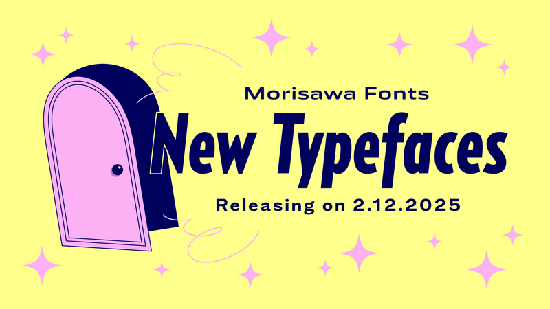 Adding new fonts in Morisawa Fonts on February 12th, 2025 ...
